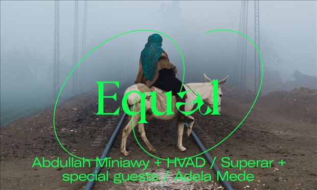 Equal: Abdullah Miniawy + HVAD | Superar + hostia | Adela Mede ...
